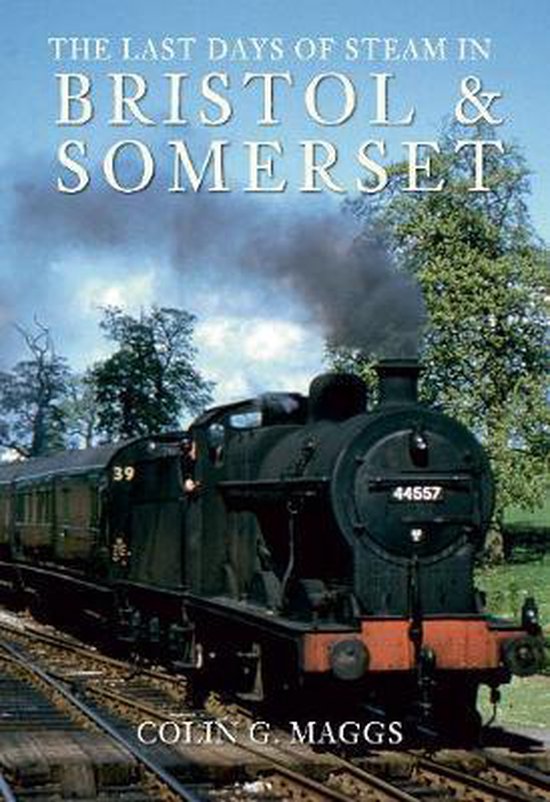 Last Days Of Steam In Bristol And Somerset, Colin Maggs | 9781848683402 ...