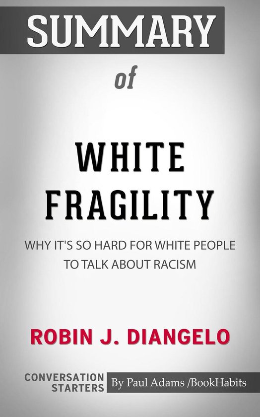 Conversation Starters - Summary of White Fragility: Why It's So Hard ...