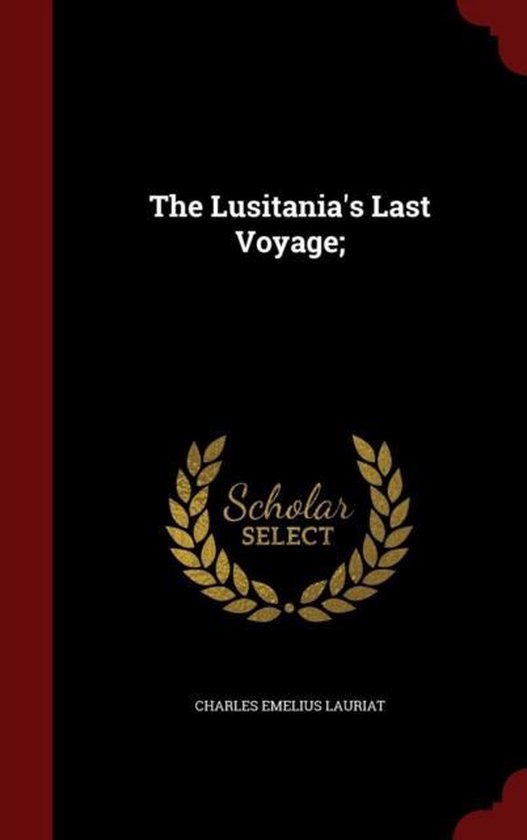 The Lusitania's Last Voyage, Charles Emelius Lauriat | 9781297562556 | Boeken | bol.com