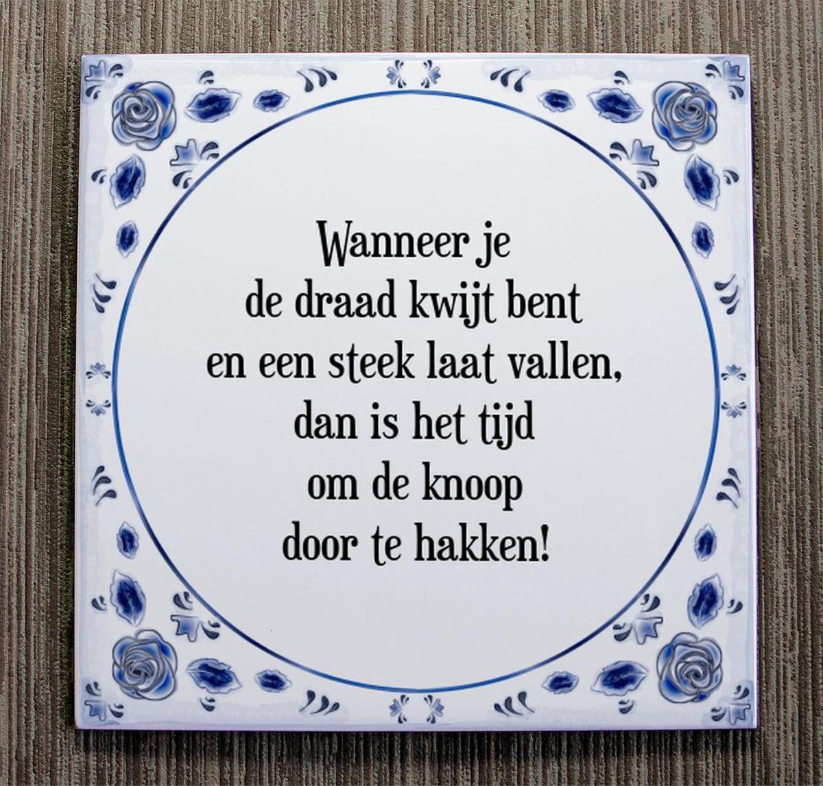 Tegeltje met Spreuk (Tegeltjeswijsheid): Wanneer je de draad kwijt bent en een steek... | bol.com