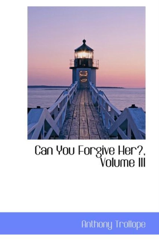 Can You Forgive Her Volume Iii 9780559287909 Anthony Trollope