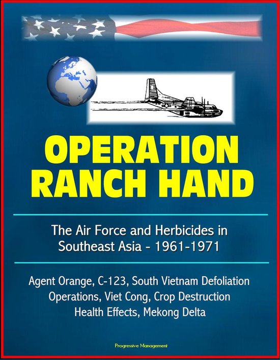 Operation Ranch Hand: The Air Force and Herbicides in Southeast Asia ...