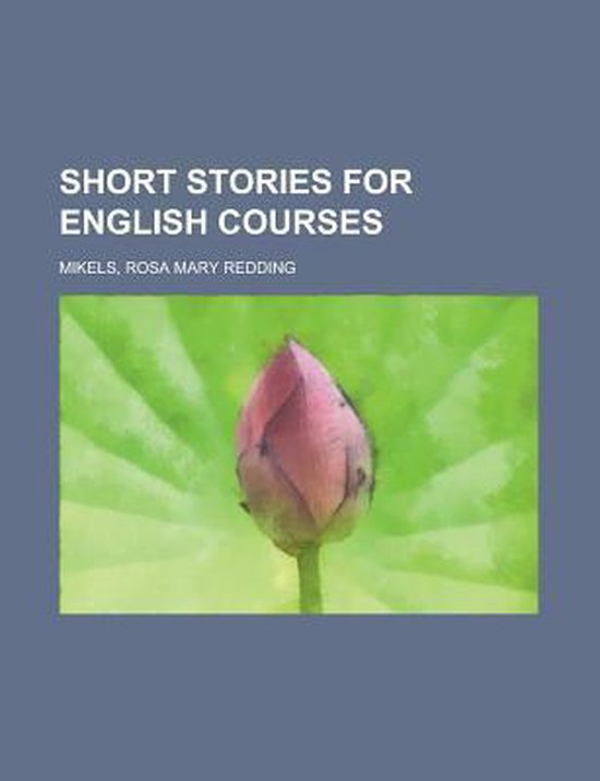 Short Stories for English Courses, Rosa Mary Redding Mikels ...