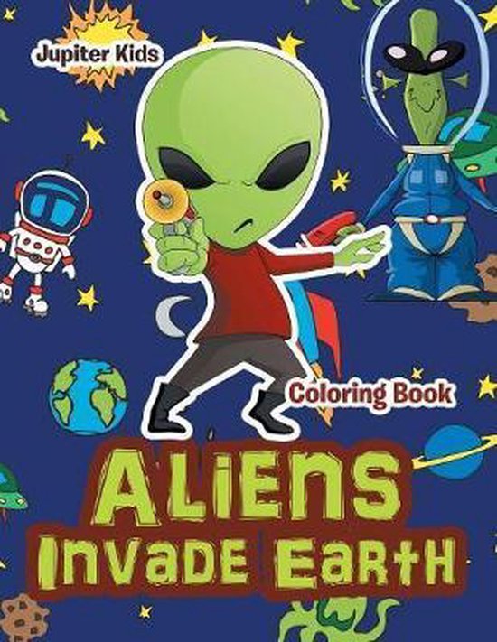 Aliens Invade Earth Coloring Book, Jupiter Kids | 9781683262770 ...