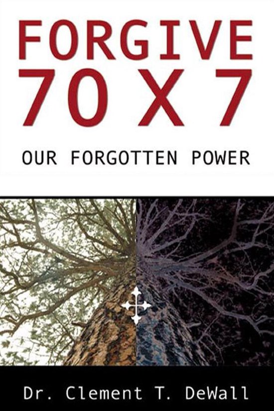 Forgive 70 x 7: Our Forgotten Power (ebook), Dr Clement t Dewall ...