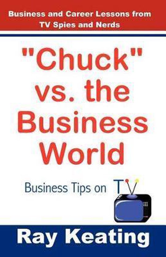 Chuck vs. the Business World: Business Tips on TV | 9781466345713 | Ray ...