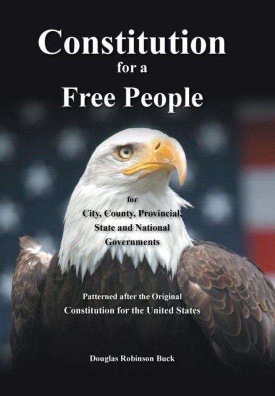 Constitution for a Free People, for City, County, Provincial, State and ...