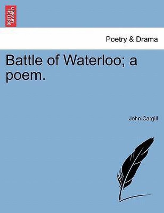 Battle of Waterloo; A Poem. | 9781241023966 | John Cargill | Boeken | bol