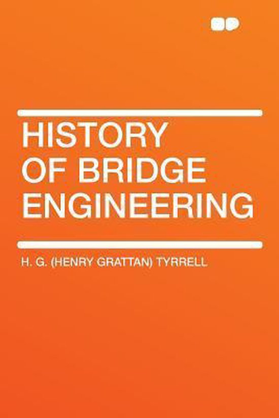 History of Bridge Engineering, H G Tyrrell | 9781290061452 | Boeken | bol