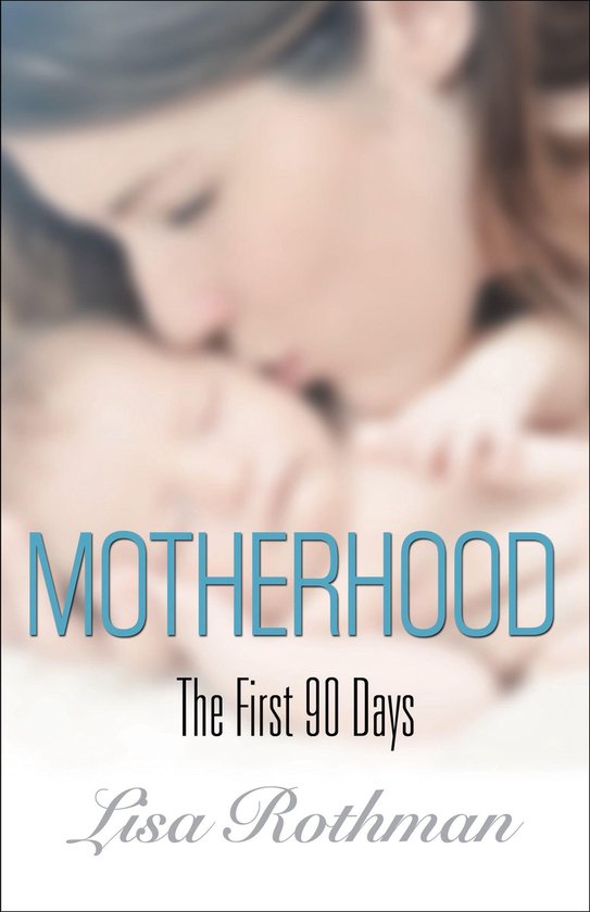 Motherhood: The First 90 Days (ebook), Lisa Rothman | 9781783017768 ...