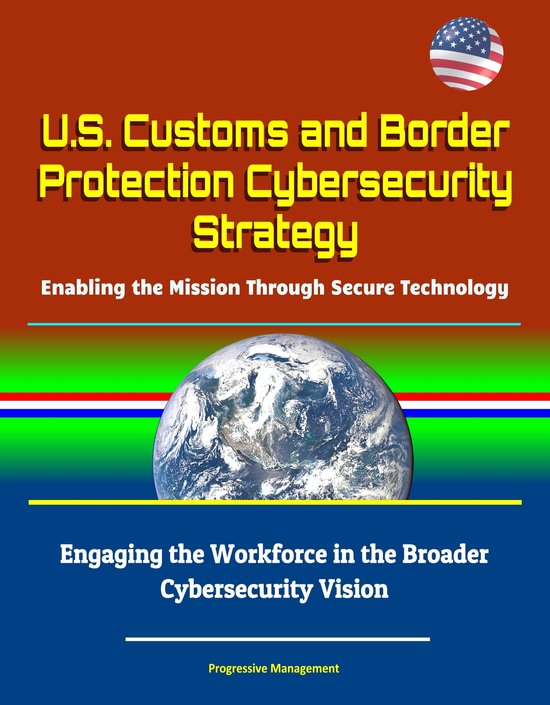 U.S. Customs and Border Protection Cybersecurity Strategy: Enabling the ...