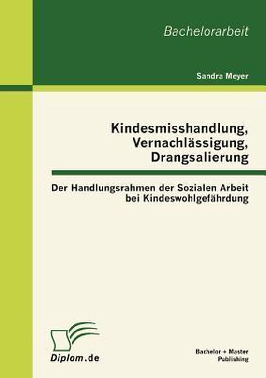 Kindesmisshandlung, Vernachlässigung, Drangsalierung: Der Handlungsrahmen der Sozialen... | bol