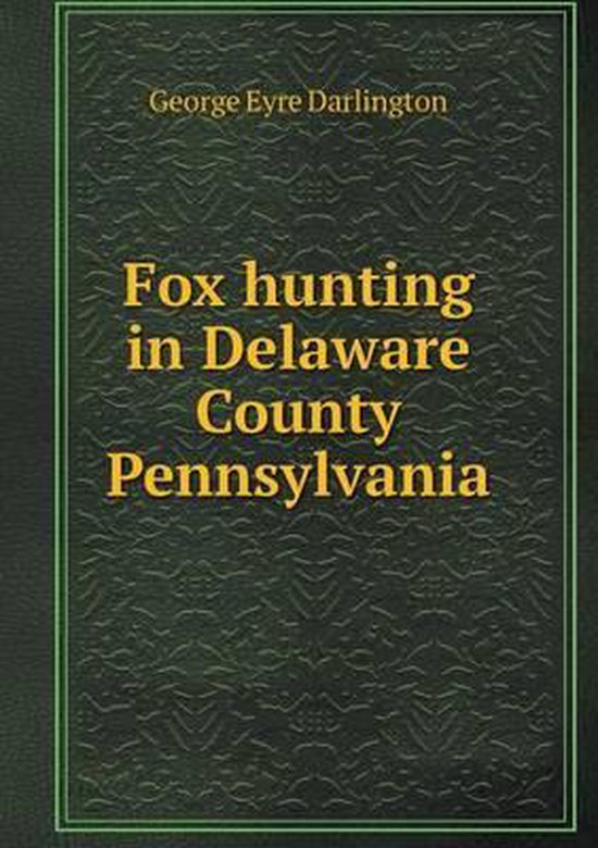 Fox hunting in Delaware County Pennsylvania, George E. Darlington ...