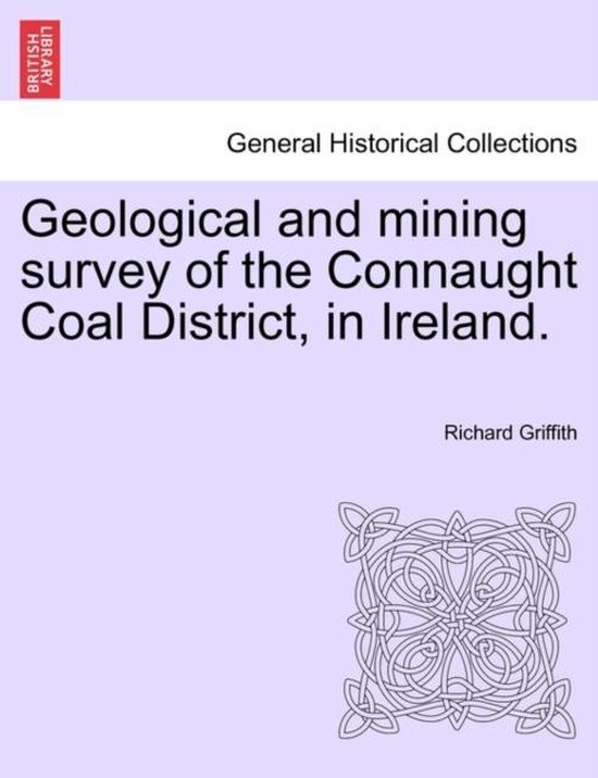 Geological and Mining Survey of the Connaught Coal District, in Ireland ...