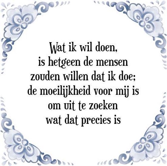 Tegeltje met Spreuk (Tegeltjeswijsheid): Wat ik wil doen, is hetgeen de mensen zouden... | bol
