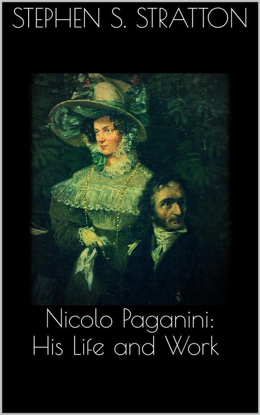 Nicolo Paganini: His Life and Work (ebook), Stephen S. Stratton ...