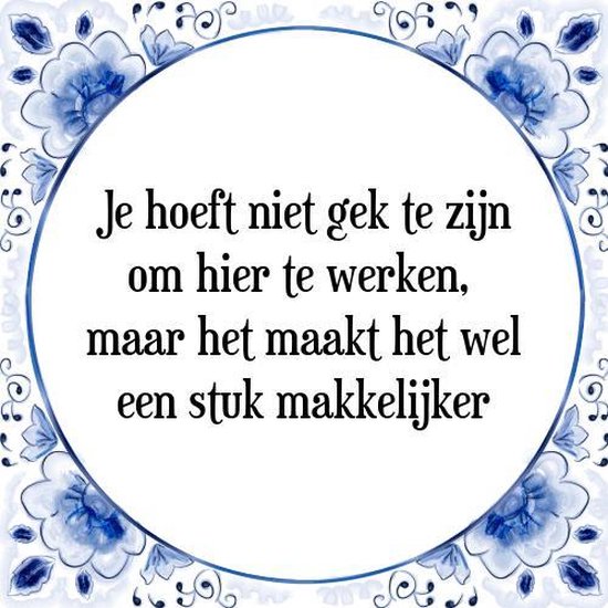 Tegeltje met Spreuk (Tegeltjeswijsheid): Je hoeft niet gek te zijn om ...
