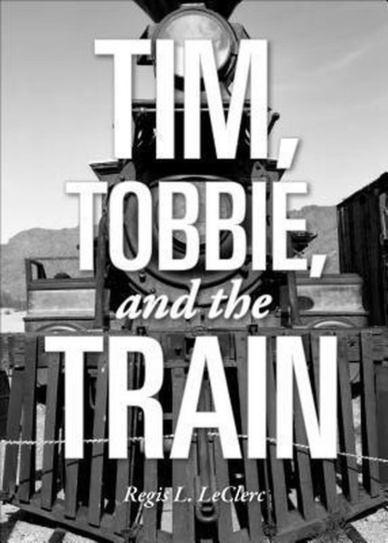 Tim, Tobbie, and the Train | 9781618621313 | Regis L Leclerc | Boeken | bol