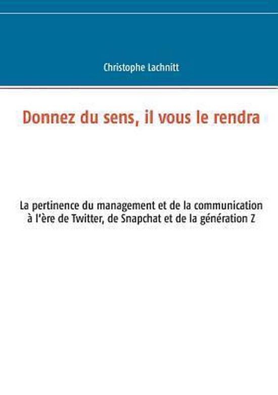 Donnez du sens, il vous le rendra | 9782322016037 | Christophe Lachnitt ...