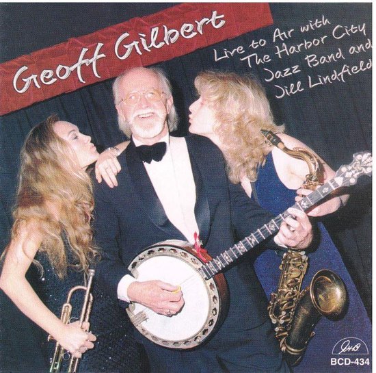 Geoff Gilbert - Live To Air With The Harbor City Jazz Band (CD), Geoff ...