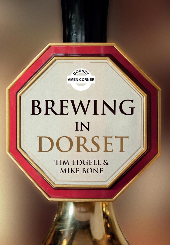 Brewing - Brewing in Dorset (ebook), Tim Edgell | 9781445657325 ...