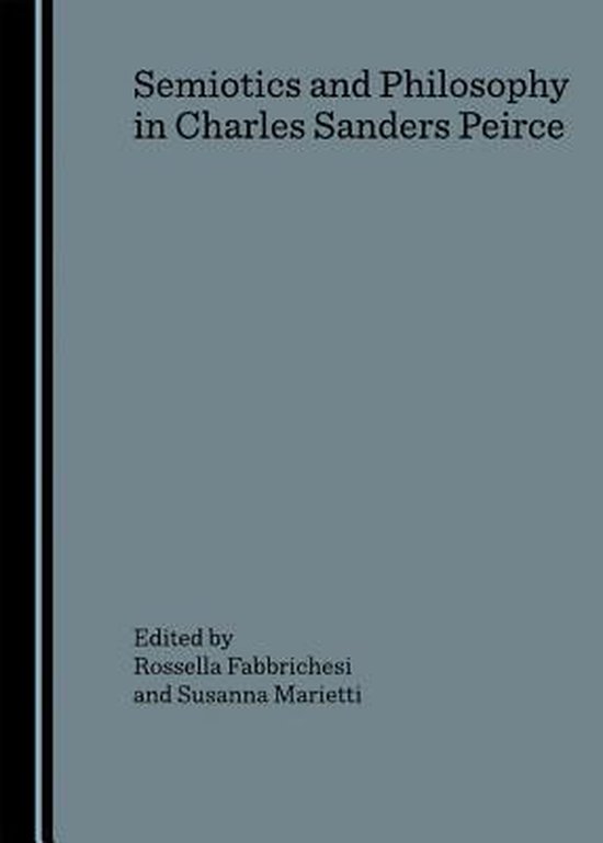 Semiotics and Philosophy in Charles Sanders Peirce | 9781904303749 ...