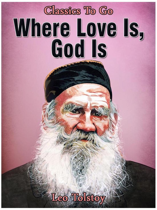 Classics To Go - Where Love Is, God Is (ebook), Lev Tolstoj ...