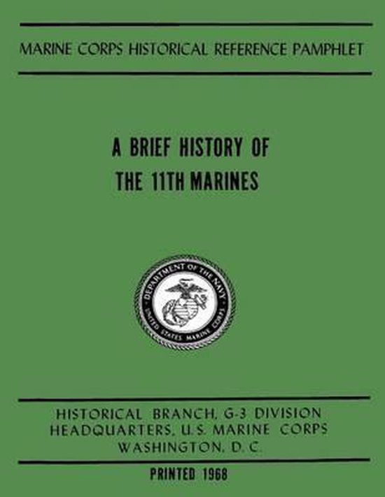 A Brief History of the 11th Marines, U.S. Marine Corps | 9781481986113 ...