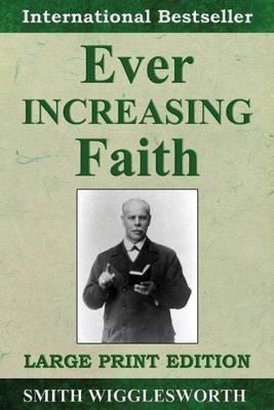 Ever Increasing Faith | 9780615886442 | Smith Wigglesworth | Boeken ...