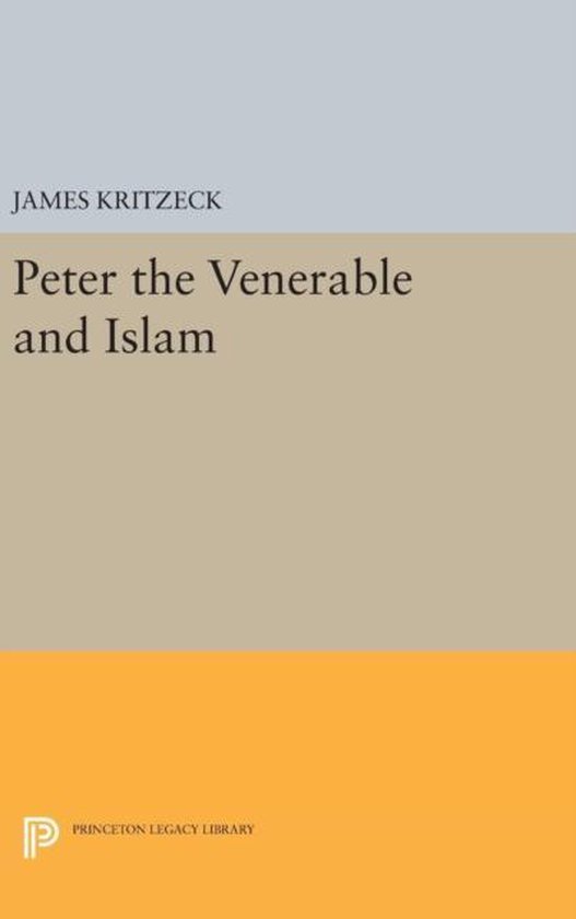Peter the Venerable and Islam | 9780691651422 | James Aloysius Kritzeck ...