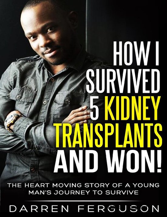 How I Survived 5 Kidney Transplants and Won! - The Heart Moving Story ...