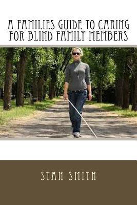 A Families Guide to Caring for Blind Family Members, Stan Smith ...