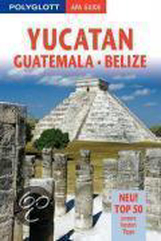 Yucatán/Guatemala/Belize. Polyglott Apa Guide, Jürgen Bergmann ...