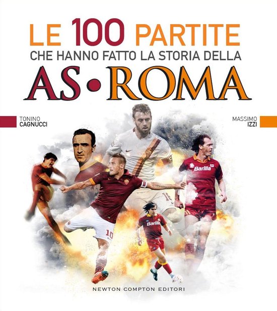 Le 100 partite che hanno fatto la storia della AS Roma (ebook), Tonino ...