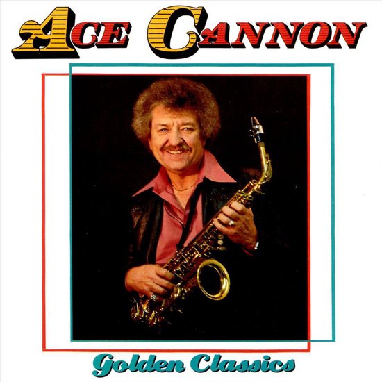 Golden Classics, Ace Cannon | CD (album) | Muziek | bol.com
