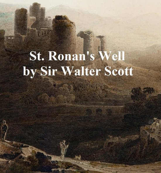 St. Ronan's Well, Eleventh of the Waverley Novels (ebook), Sir Walter ...