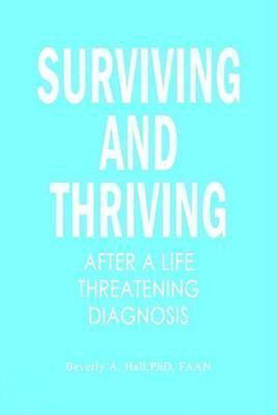 Surviving and Thriving After a Life Threatening Diagnosis, Beverly A ...