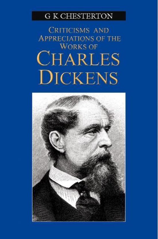 Appreciation & Criticisms Of The Works of Charles Dickens, G K ...