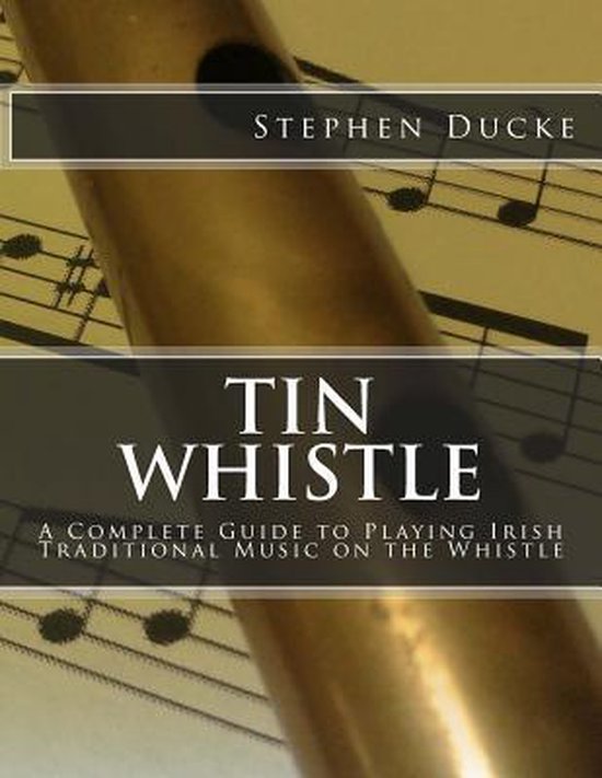 Tin Whistle - A Complete Guide to Playing Irish Traditional Music on ...