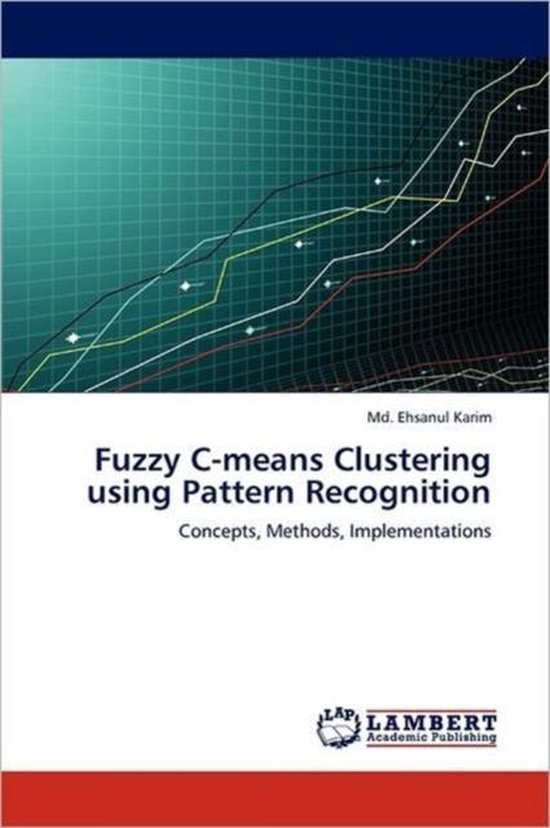 Fuzzy C-means Clustering using Pattern Recognition | 9783844399967 | Md Ehsanul Karim... | bol