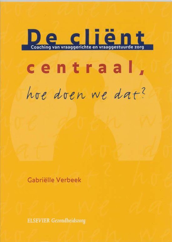 De client centraal, hoe doen we dat ? | 9789035225749 | Gabrielle ...