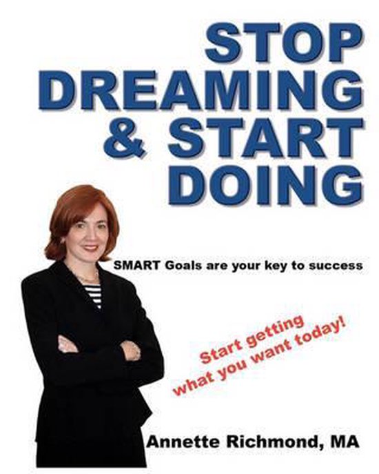 Stop Dreaming & Start Doing - Smart Goals Are Your Key to Success, Annette Richmond Ma... | bol