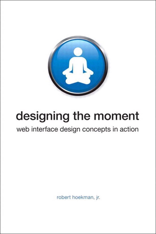 Designing the Moment: Web Interface Design Concepts in Action (ebook), Robert Hoekman... | bol.com