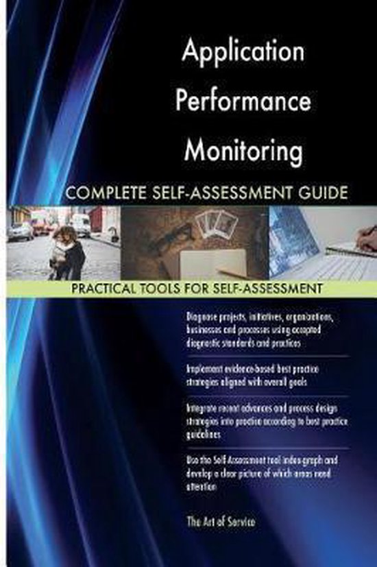 Application Performance Monitoring Complete Self-Assessment Guide ...