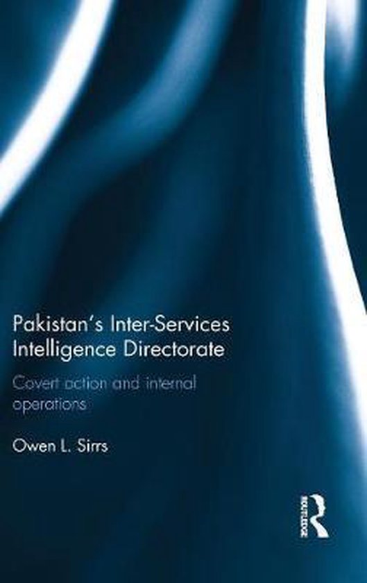 Pakistan's Inter-Services Intelligence Directorate | 9781138677166 | Owen L. Sirrs |... | bol.com