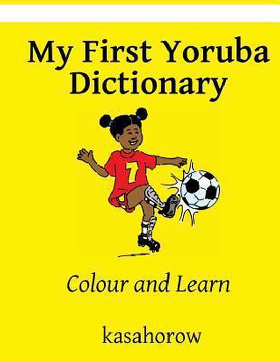 My First Yoruba Dictionary | 9781481801126 | Kasahorow | Boeken | bol.com