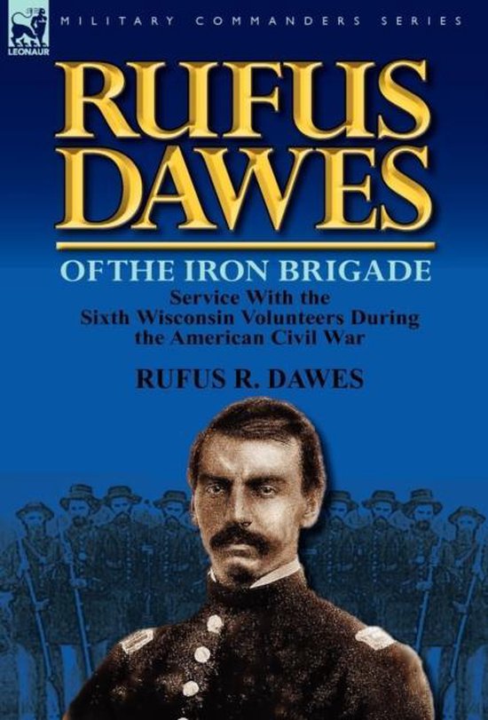 Rufus Dawes of the Iron Brigade, Rufus R Dawes | 9780857069566 | Boeken ...