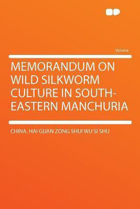 Memorandum on Wild Silkworm Culture in South-Eastern Manchuria, China ...