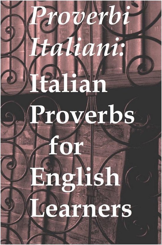 Proverbi Italiani: Italian Proverbs for English Learners (ebook), Mike ...