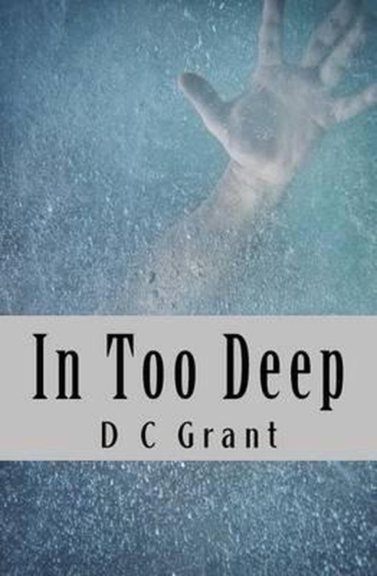 In Too Deep, D C Grant | 9781484977859 | Boeken | bol.com